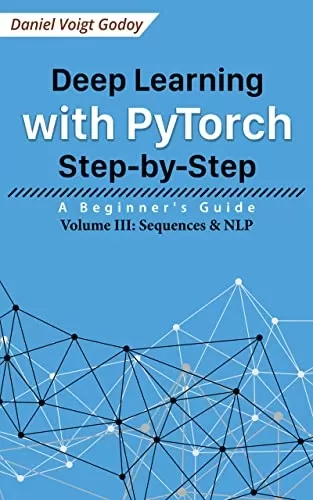 آموزش عمیق با PyTorch گام به گام: راهنمای مبتدی: جلد سوم: توالی و NLP