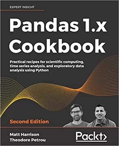 Pandas 1.x Cookbook: دستور العمل های عملی برای محاسبات علمی، تجزیه و تحلیل سری های زمانی، و ...