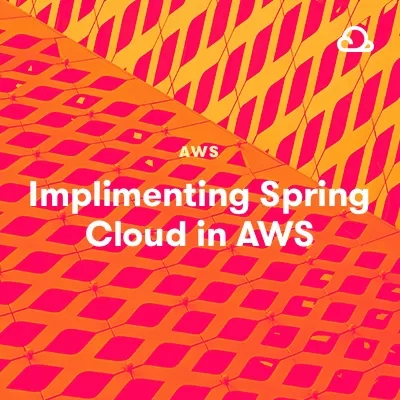 آموزش رایگان - پیاده سازی Spring Boot و Spring Cloud در AWS